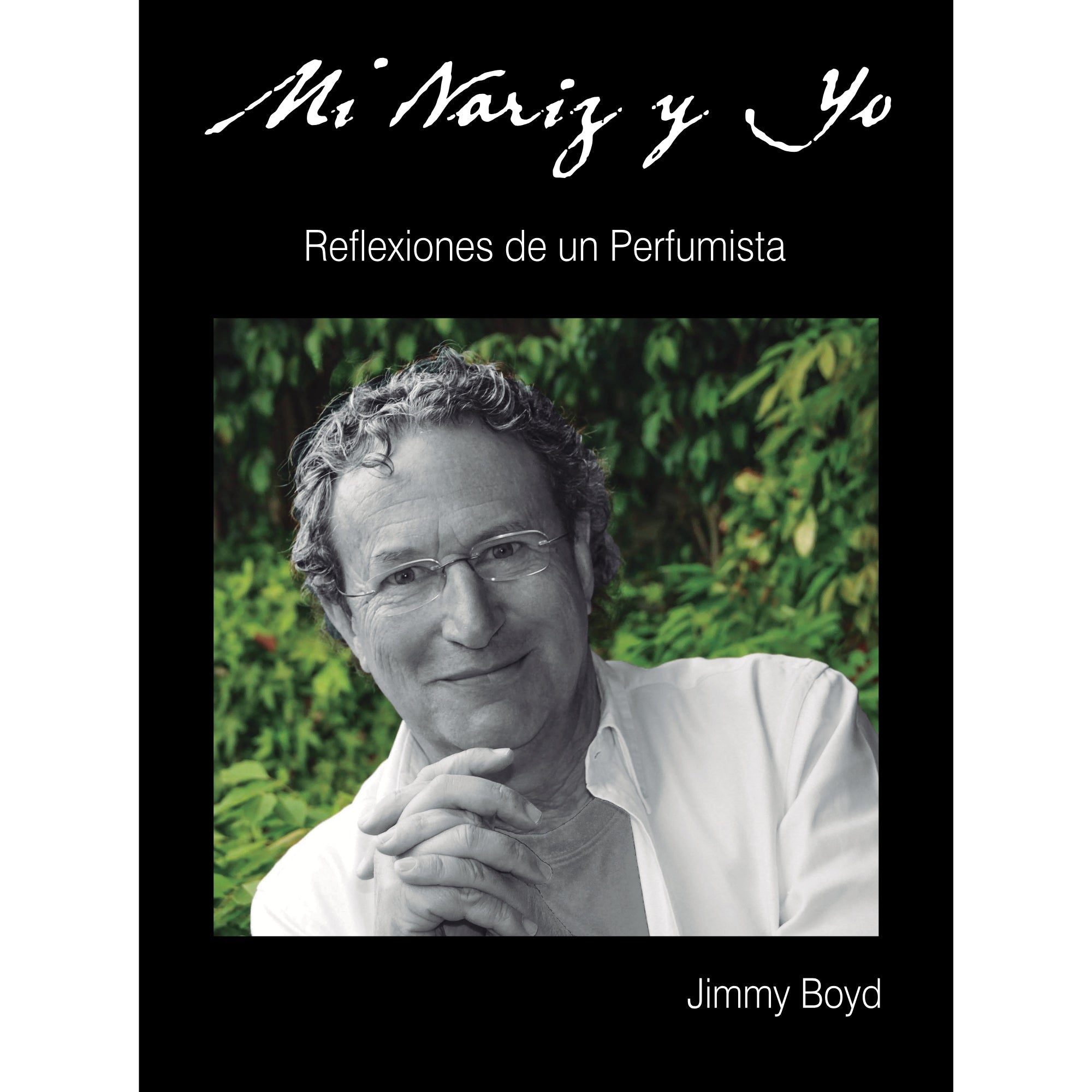 Mi Nariz y Yo - Reflexiones de un Perfumista - Jimmy Boyd